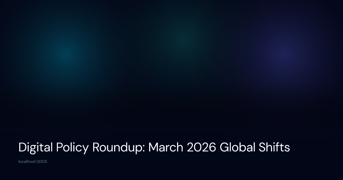 Digital Policy Roundup: March 2026 Global S… · AI Policy Desk